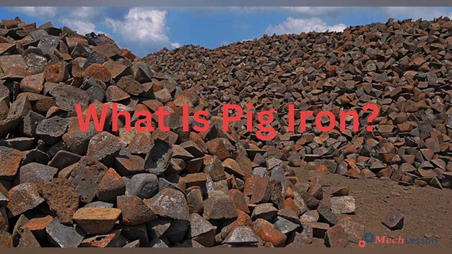 What is Pig Iron? - Its Applications, Properties & Composition - Mech Lesson