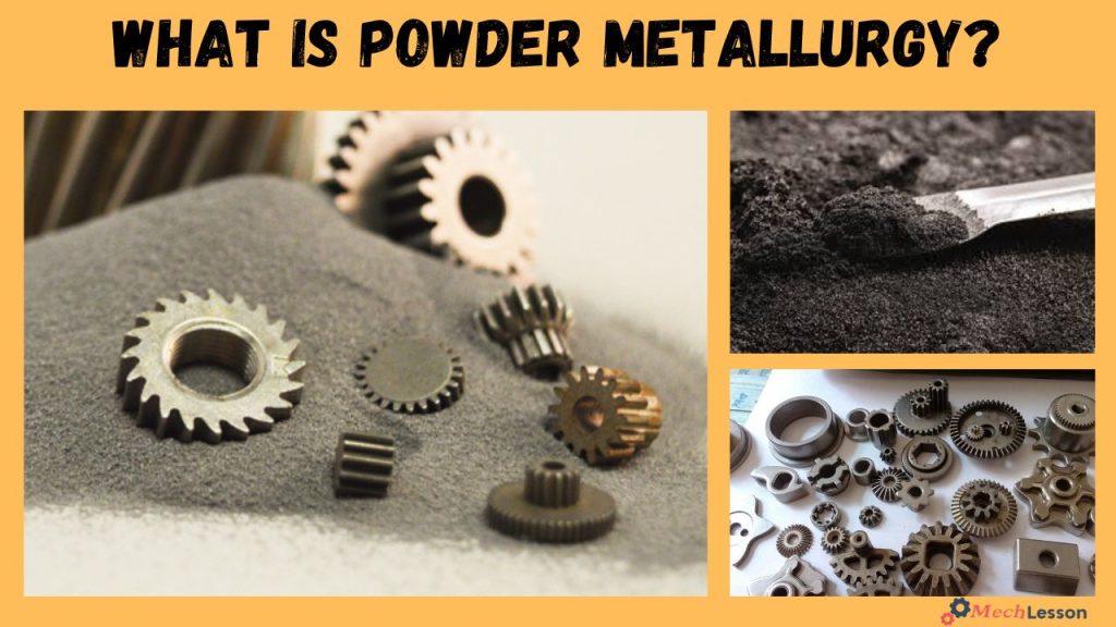 What is Powder Metallurgy? - its Processes and Types - Mech Lesson
